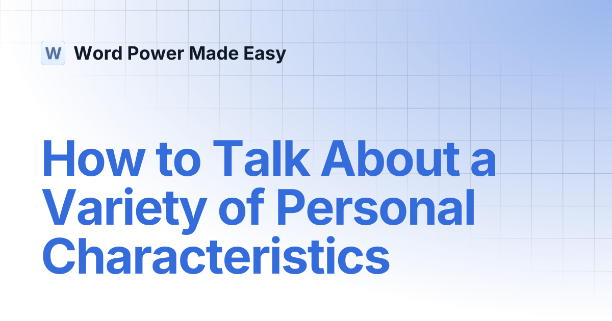 How to Talk About a Variety of Personal Characteristics | Word Power ...